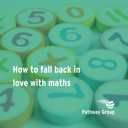 How to fall back in love with maths - Pathway Group