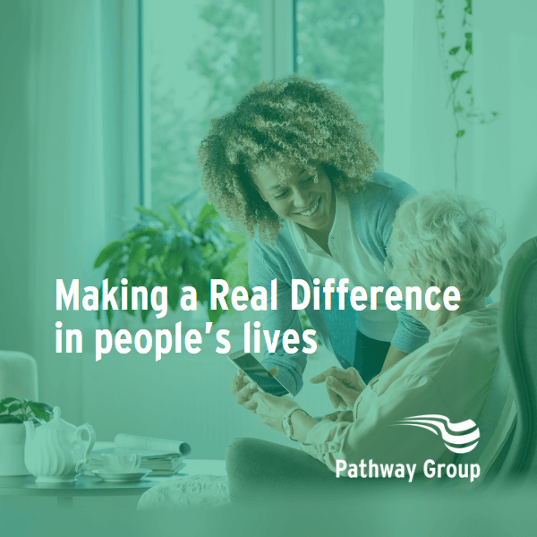 Making a Real Difference in people's lives - Pathway Group