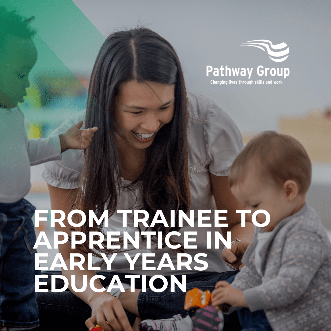 From Trainee to Apprentice in Early Years Education - Pathway Group