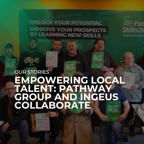 Empowering Local Talent with Pathway Group and Ingeus - Pathway Group